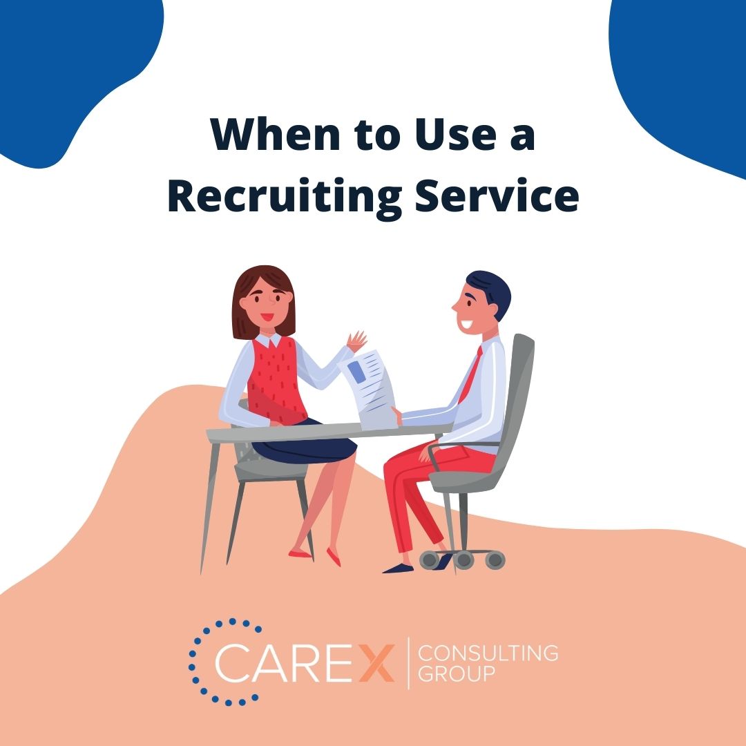 When to Use a Recruiting Service | Carex Consulting Group